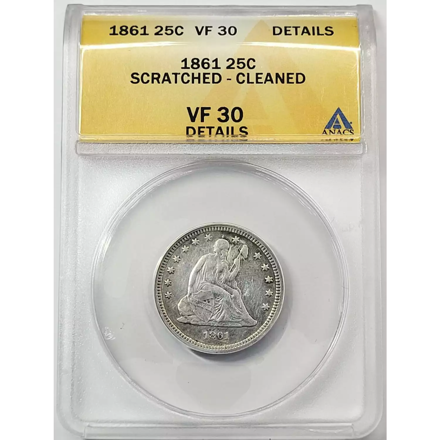 1861 Seated Liberty Quarter ANACS VF-30 Scratched Cleaned - Old Pueblo Coin